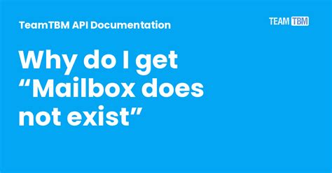 Why Do I Get Mailbox Does Not Exist” Bounceback From A Brand New Mailbox Teamtbm Api