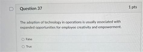 Solved Question 37the Adoption Of Technology In Operations