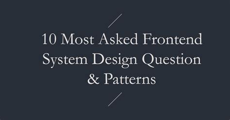 10 Most Asked Frontend System Design Questions And Patterns
