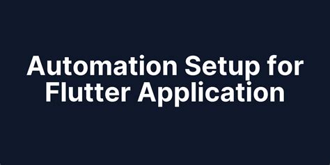 Automation Setup For Flutter Application Vaah Docs