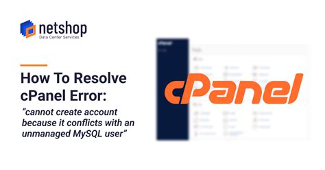 How To Resolve CPanel Error Cannot Create Account Because It Conflicts With An Unmanaged MySQL