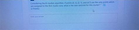 Solved Considering The K Median Algorithm If Points 03