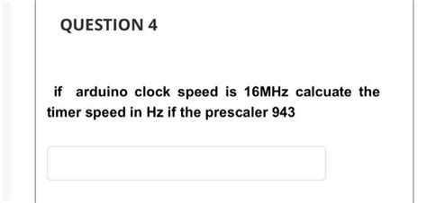 Solved If Arduino Clock Speed Is 16mhz Calcuate The Timer