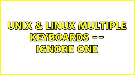Unix And Linux Multiple Keyboards Ignore One Youtube