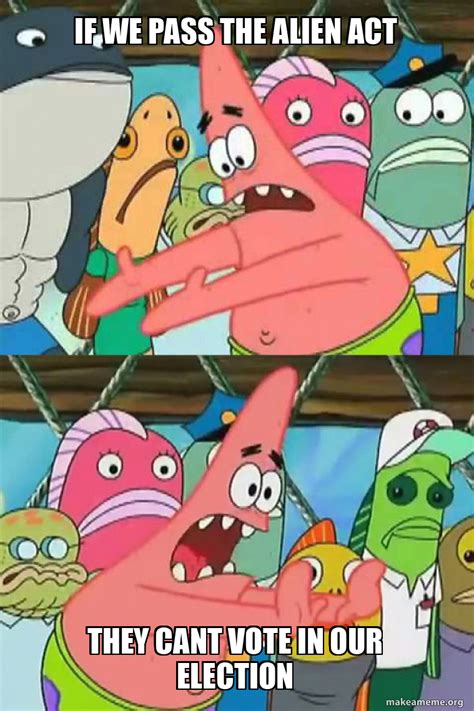 If We Pass The Alien Act They Cant Vote In Our Election Push It