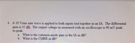 Solved 4 A 10 Vrms Sine Wave Is Applied To Both Inputs Tied Chegg Com