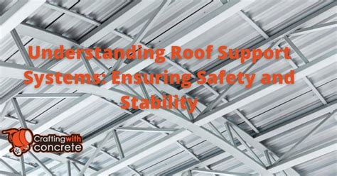 Understanding Roof Support Systems Ensuring Safety And Stability