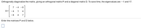 solved orthogonally diagonalize the matrix giving an