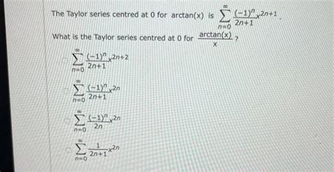 Solved The Taylor Series Centred At For Arctan X Is Chegg Com