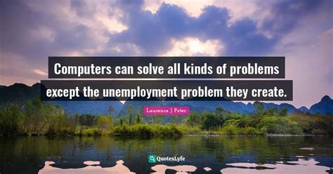 computers can solve all kinds of problems except the unemployment prob
