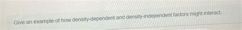 Solved Give An Example Of How Density Dependent And Chegg Com