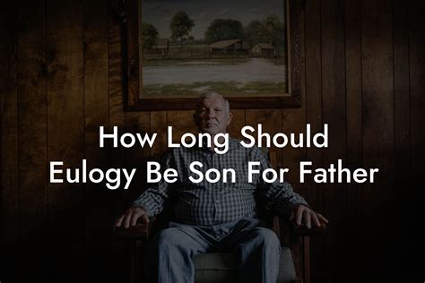 How Long Should Eulogy Be Son For Father Eulogy Assistant