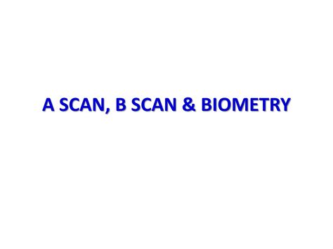 A SCAN B SCAN BIOMETRY Pptx