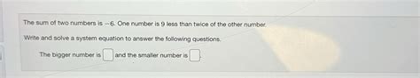 solved the sum of two numbers is 6 ﻿one number is 9 ﻿less
