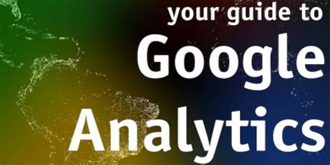 Your Guide To Google Analytics