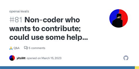 Non Coder Who Wants To Contribute Could Use Some Help Figuring This Out · Openai Evals