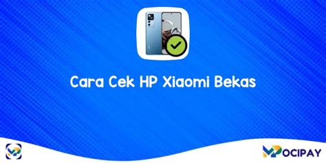 Cara Cek Hp Xiaomi Bekas Masih Bagus Atau Tidak Sebelum Membeli