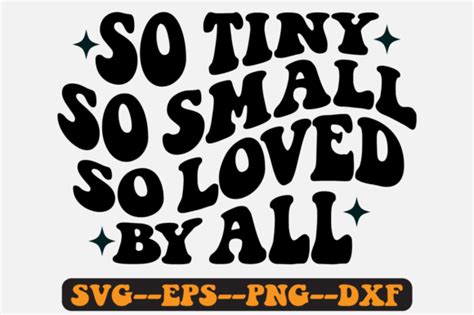 So Tiny So Small So Loved By All Svg Png Graphic By Fallensvgworld