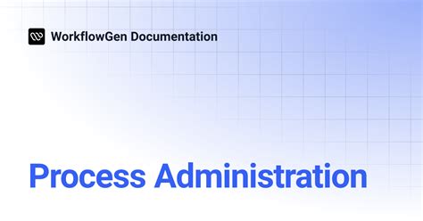 Process Administration Workflowgen Documentation