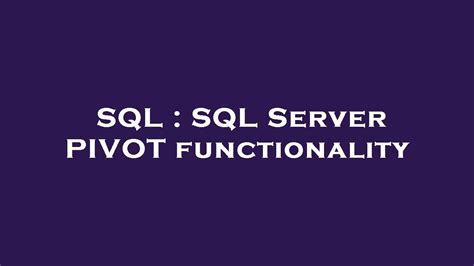 Sql Sql Server Pivot Functionality Youtube