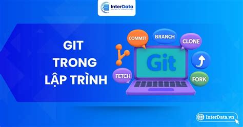 Git Là Gì Lợi ích Các Lệnh And Lưu ý Về Git Trong Lập Trình