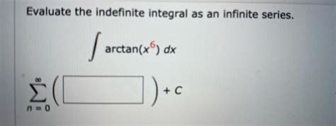 Solved Evaluate The Indefinite Integral As An Infinite