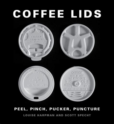 Coffee Lids Peel Pinch Pucker Puncture Van Louise Harpman