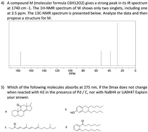 4 A Compound M Molecular Formula C6h12o2 Gives A Strong Peak In Its Ir Spectrum At 1740 Cm 1