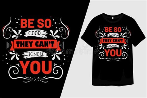 Be So Good They Cant Ignore You Typography T Shirt Design Stock Vector