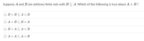 Solved Suppose A And B Are Arbitrary Finite Sets With B C A