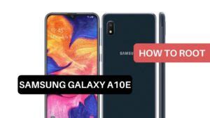 How To Root Samsung Galaxy A10e Six Easy METHODS