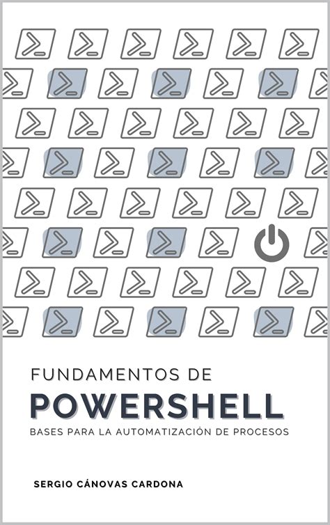 Fundamentos De Powershell Bases Para La Automatización De Procesos By Sergio Cánovas Cardona