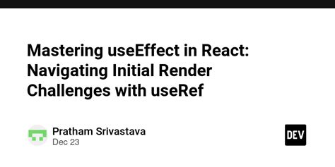 Mastering Useeffect In React Navigating Initial Render Challenges With