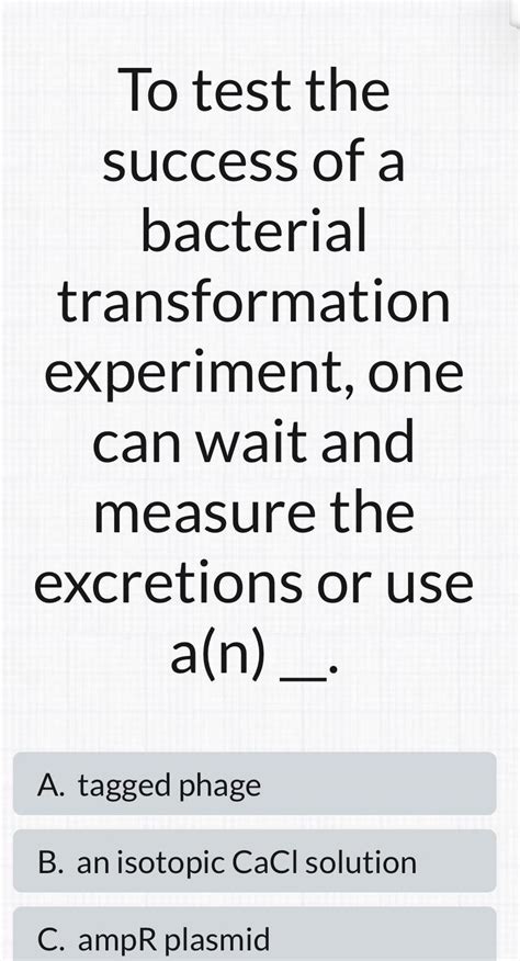 [answered] To Test The Success Of A Bacterial Transformation Experiment