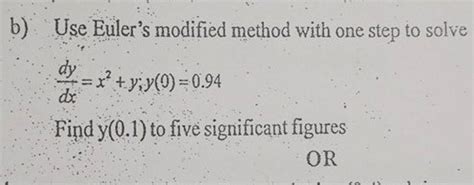 B Use Euler S Modified Method With One Step To Solvedxdy X Y Y