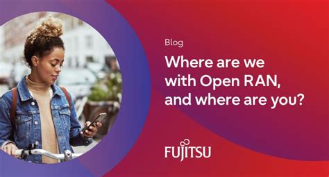 Fujitsu Network Communications On Linkedin Where Are We With Open Ran And Where Are You