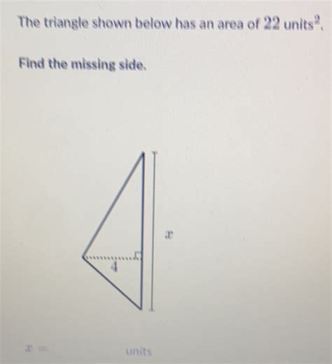 solved the triangle shown below has an area of 22units 2 find the