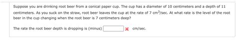 Solved Suppose You Are Drinking Root Beer From A Conical