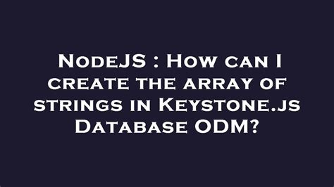 Nodejs How Can I Create The Array Of Strings In Keystonejs Database