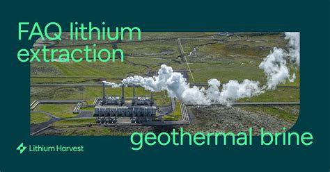 Faq Lithium Extraction From Geothermal Brine Lithium Harvest