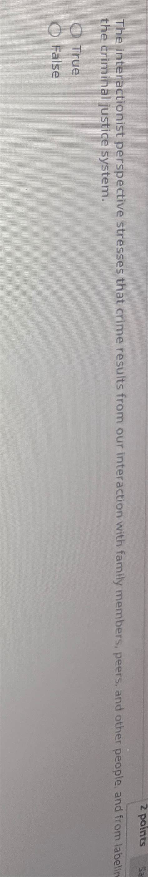 Solved The Interactionist Perspective Stresses That Crime