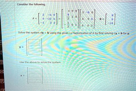 solved consider the following 0[14 solve the system ax b using the