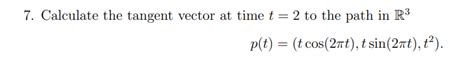 Solved Calculate The Tangent Vector At Time T To The Chegg