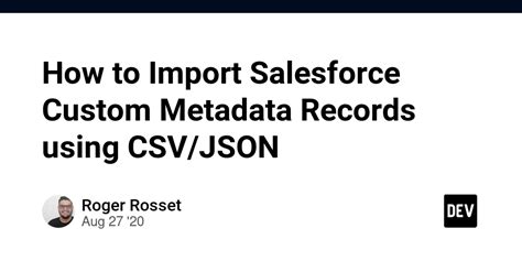 How To Import Salesforce Custom Metadata Records Using Csvjson Dev
