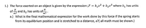 Solved 1 The Force Exerted On An Object Is Given By The