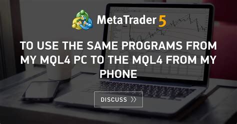 To Use The Same Programs From My Mql4 Pc To The Mql4 From My Phone