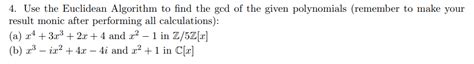 Solved 4 Use The Euclidean Algorithm To Find The Ged Of The