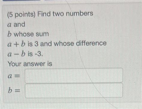 solved 5 points find two numbers a and b whose sum a b is