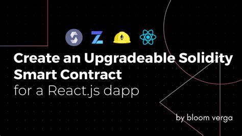 How To Write An Upgradeable Solidity Smart Contract For A React Dapp
