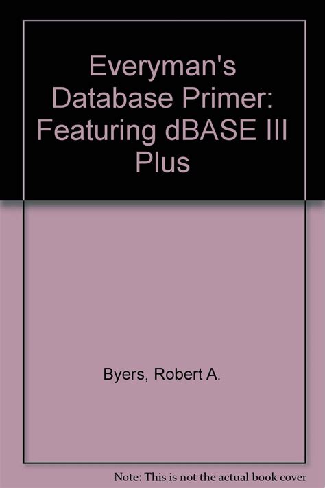 everyman s database primer featuring dbase iii plus robert a prague cary byers